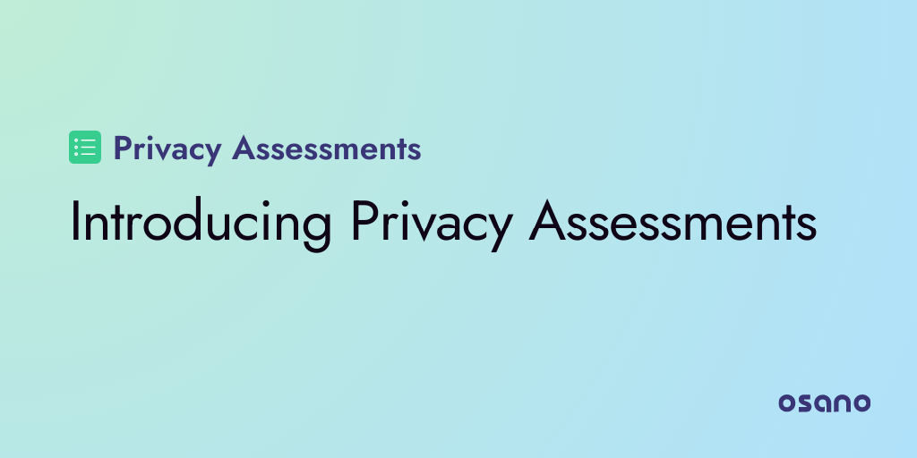 Introducing Privacy Assessments | Osano